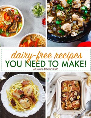 Dairy-Free Recipes You Need To Make! - Lexi's Clean Kitchen